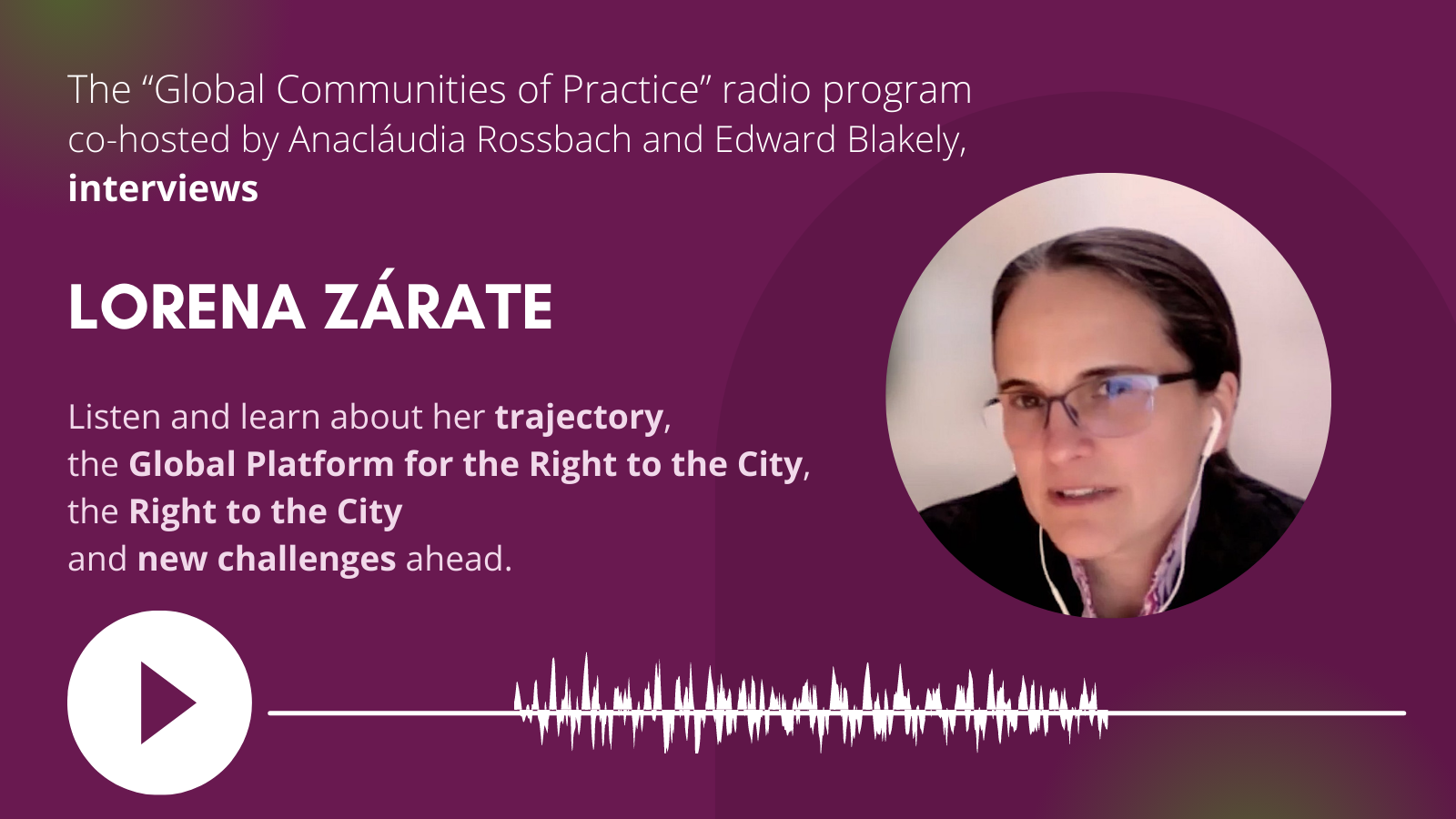Interview to Lorena Zarate on the “Global Communities of Practice” radio program - Right to the city
